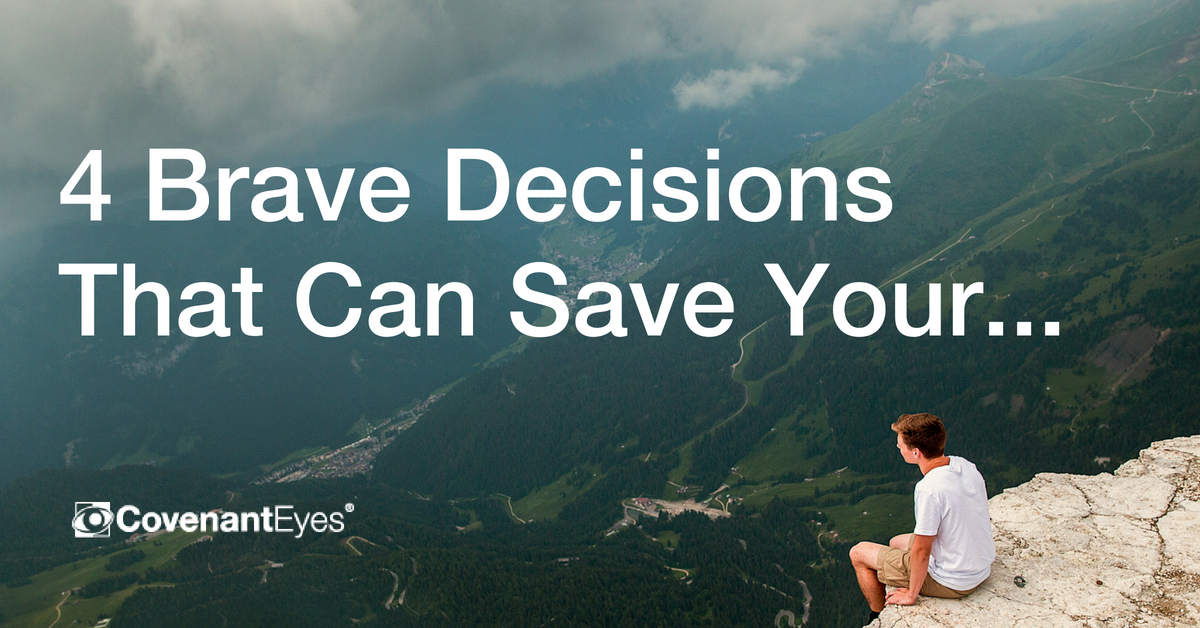 4 Brave Decisions You Can Make Today to Save Your... 4 Brave Decisions You Can Make Today to Save Your...